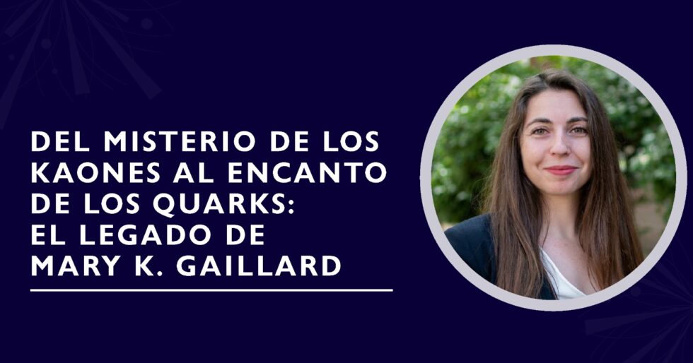 Del misterio de los kaones al encanto de los quarks: el legado de Mary ...